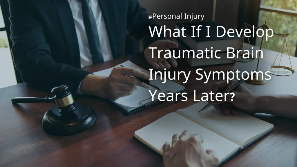 What If I Develop Traumatic Brain Injury Symptoms Years Later What If I Develop Traumatic Brain Injury Symptoms Years Later